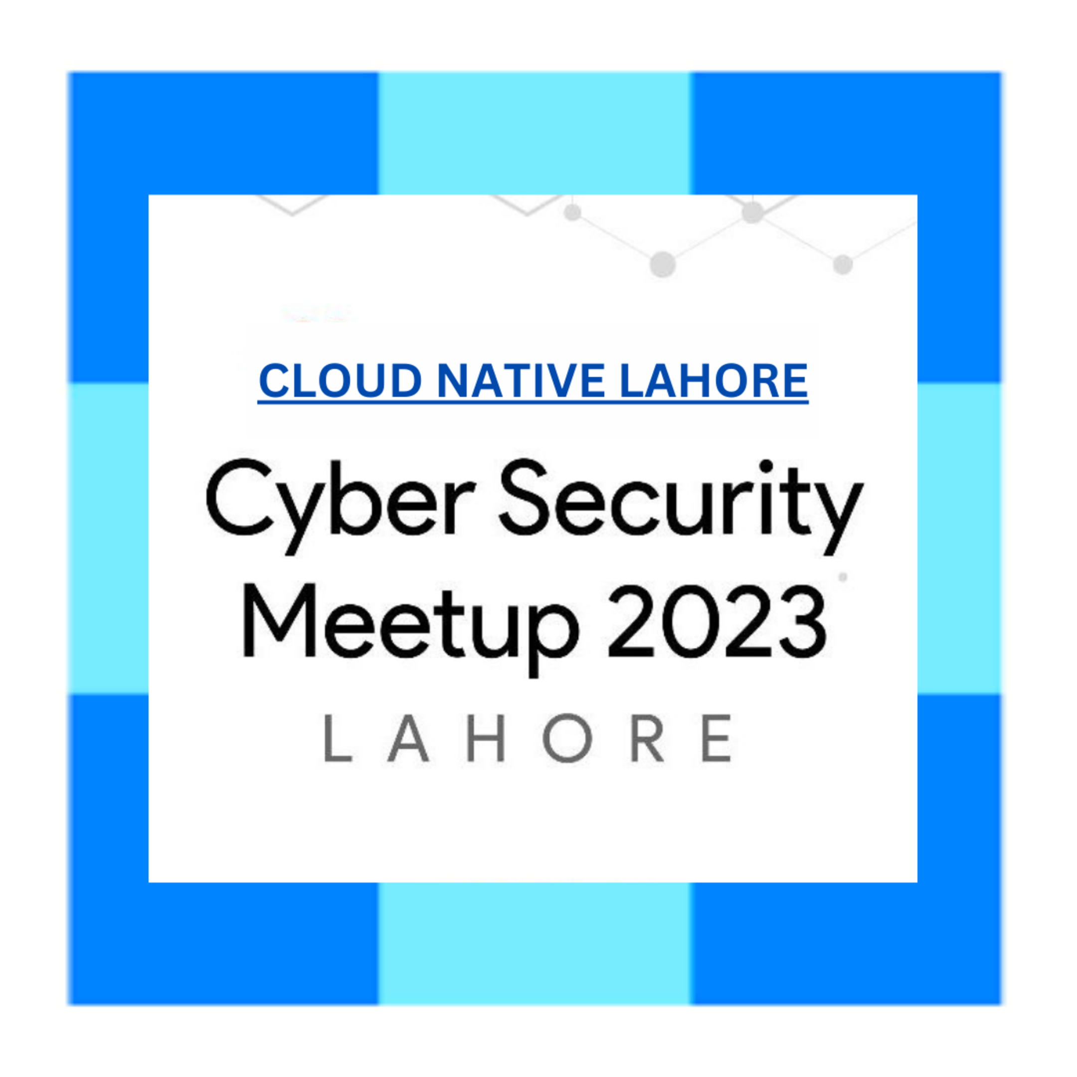 See The Cyber Security Meetup 2023 at CNCF Cloud Native Lahore